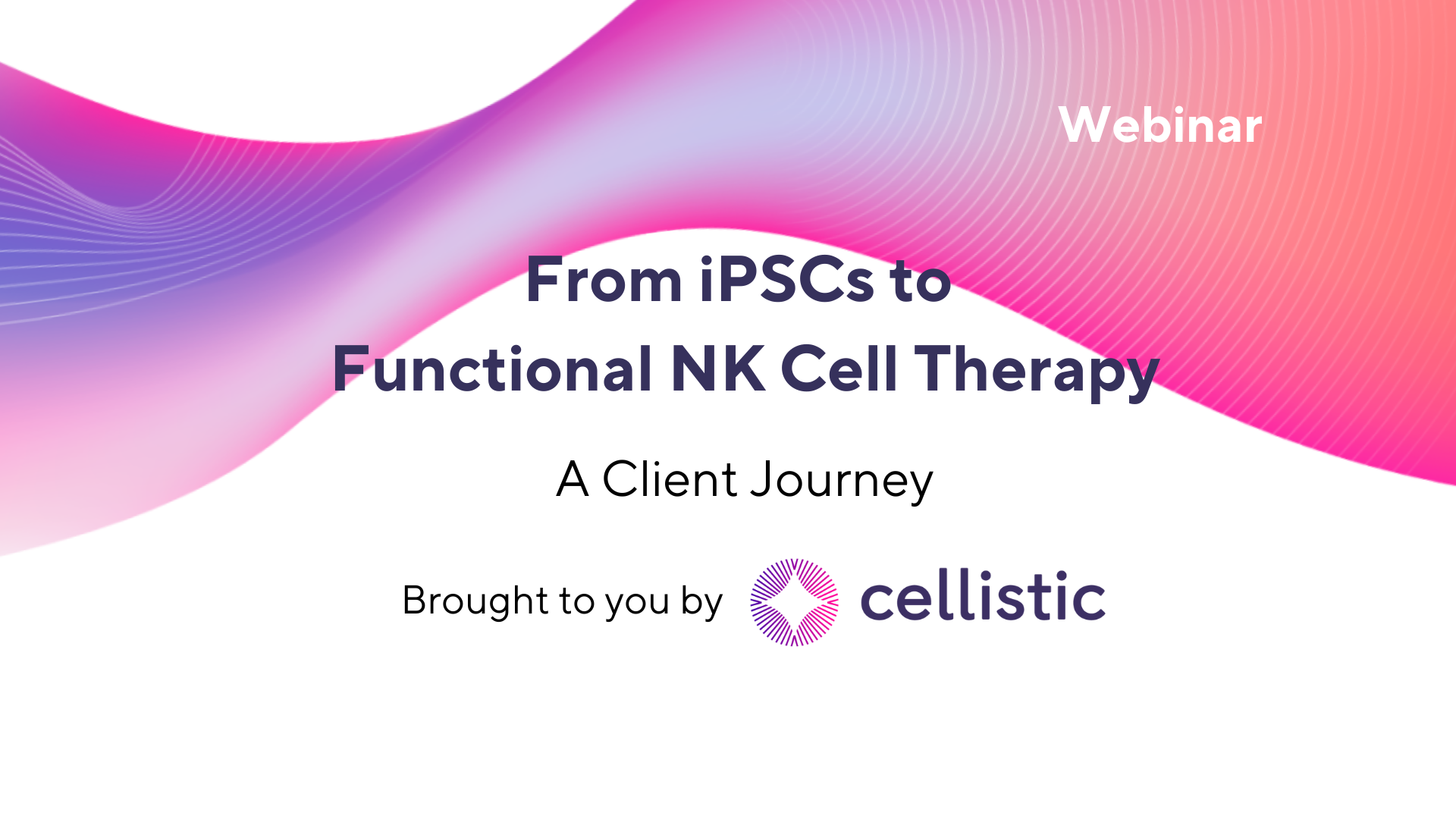 Watch The Replay: From iPSCs to Functional NK Cell Therapy - A Client ...